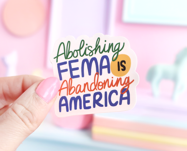 Don't abolish FEMA sticker – kate gabrielle