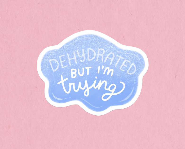 Dehydrated but trying sticker – kate gabrielle