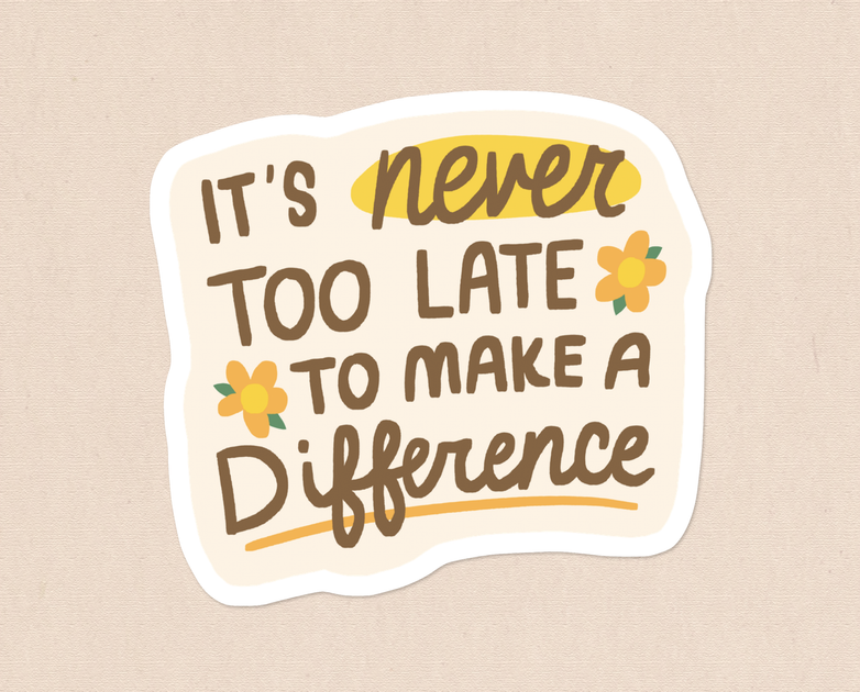 It's never too late sticker – kate gabrielle