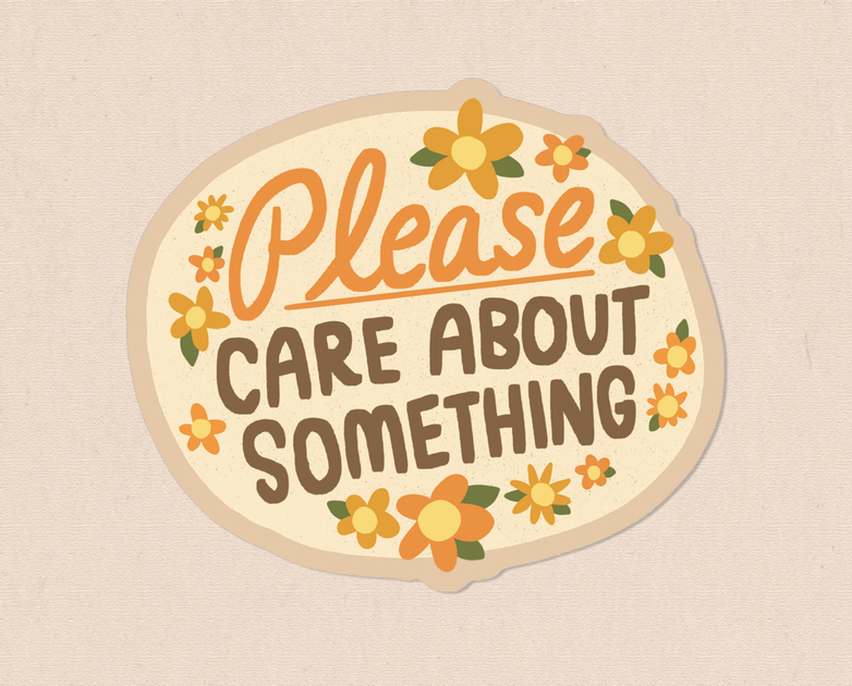 Please care about something sticker – kate gabrielle